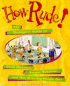 How Rude! - The Teenagers' Guide to Good Manners, Proper Behavior, and ...